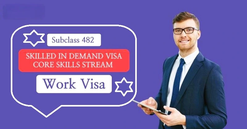 Skills in Demand Visa (Subclass 482) – Core Skills Stream: A Complete ...